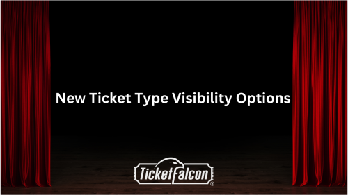 Maximize Your Event Success with New Ticket Type Visibility Options ...